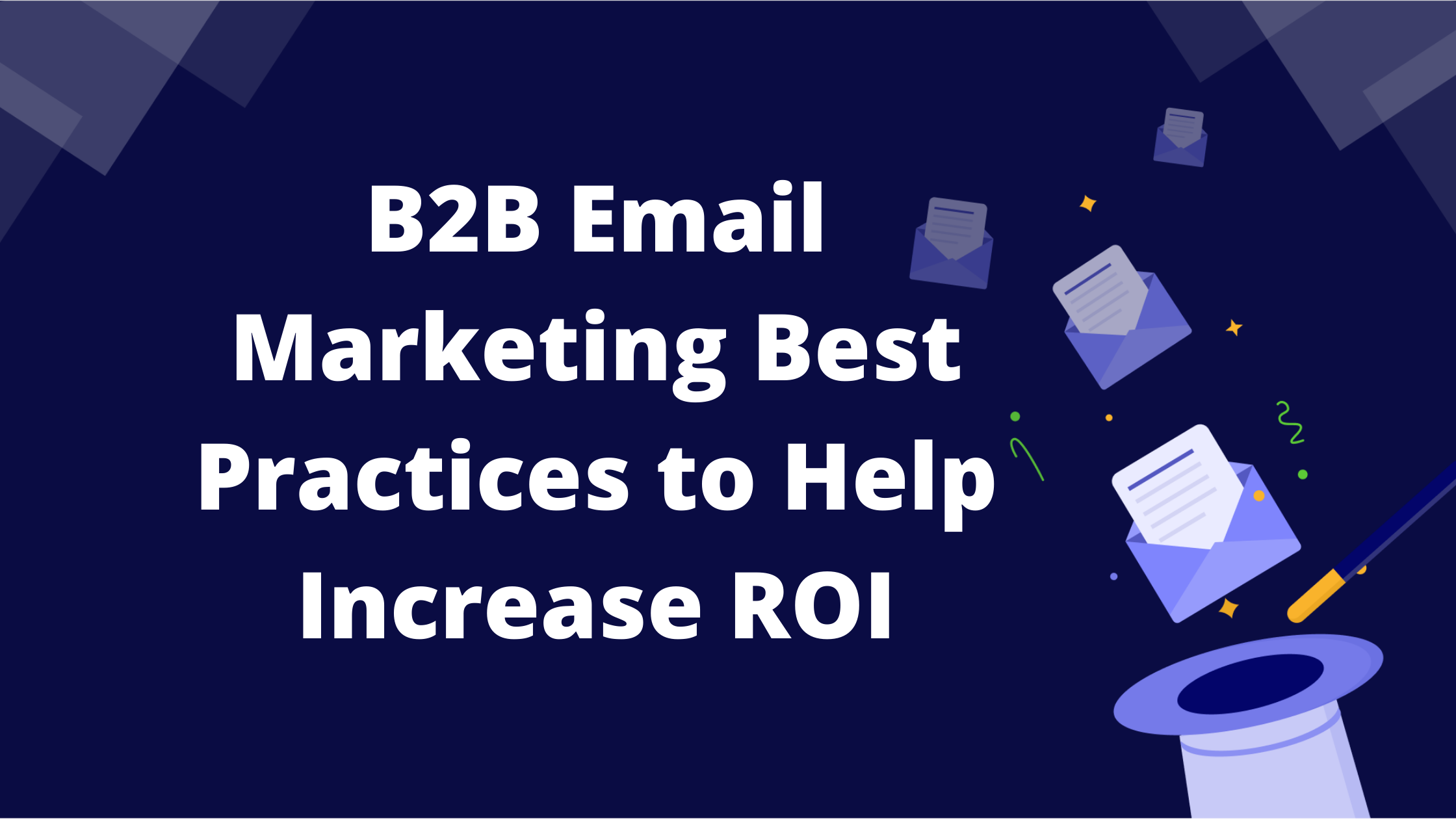 B2B Email Marketing Best Practices to Help Increase ROI